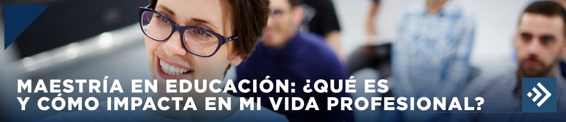 Maestría en Educación: ¿Qué es y cómo impacta en mi vida profesional?